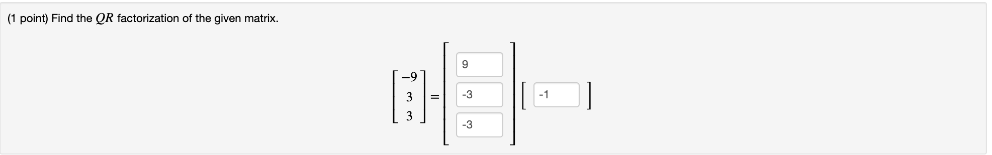 Solved (1 point) Find the QR factorization of the given | Chegg.com