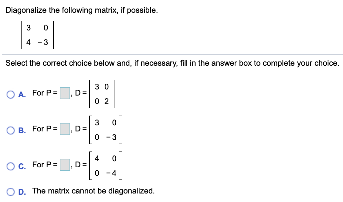 Solved Diagonalize the following matrix, if possible. 3 0 4 | Chegg.com