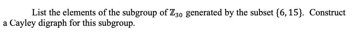 Solved List the elements of the subgroup of Z30 generated by | Chegg.com