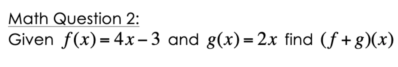 Solved Math Question 2: Given f(x)=4x−3 and g(x)=2x find | Chegg.com