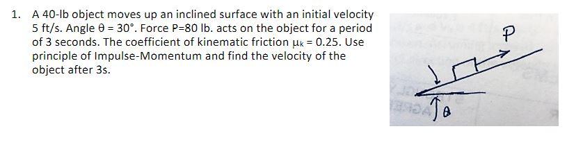 Solved 1. A 40-1b object moves up an inclined surface with | Chegg.com