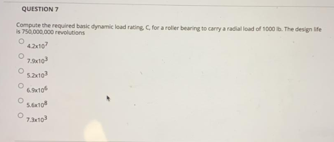 Solved QUESTION 7 Compute the required basic dynamic load | Chegg.com