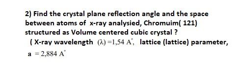 Solved 2) Find the crystal plane reflection angle and the | Chegg.com