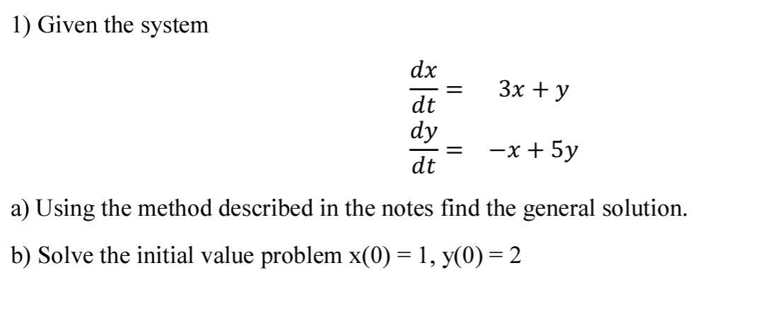 Solved 1) Given the system dx dt dy dt 3x + y = -x + 5y a) | Chegg.com