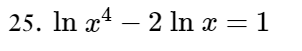 Solved Solve the given equation for x.25. lnx4−2lnx=132. | Chegg.com