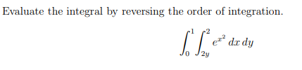 Solved Evaluate the integral by reversing the order of | Chegg.com