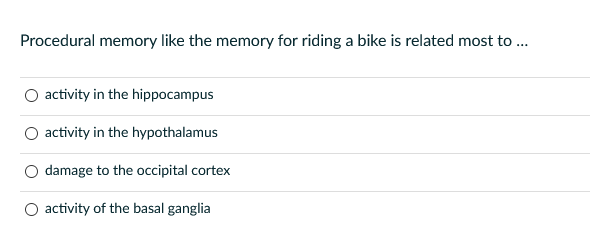 Solved Procedural memory like the memory for riding a bike | Chegg.com