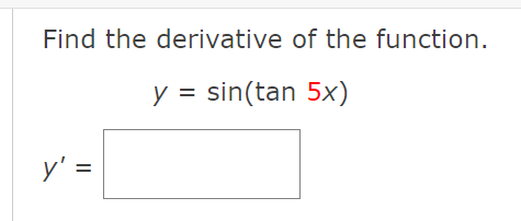 Solved Find the derivative of the function. y=sin(tan5x) y′= | Chegg.com