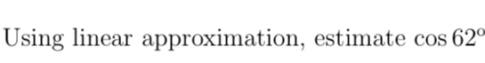 Solved Using linear approximation, estimate cos62∘ | Chegg.com