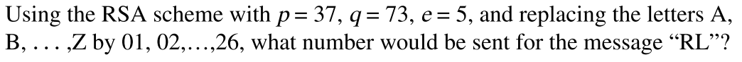 Solved Using the RSA scheme with p=37,q=73,e=5, and | Chegg.com