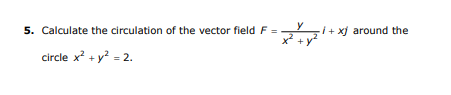 Solved 5. Calculate the circulation of the vector field F = | Chegg.com