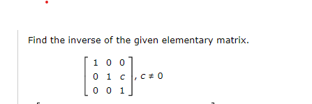 Solved Find the inverse of the given elementary matrix. 1 0 | Chegg.com