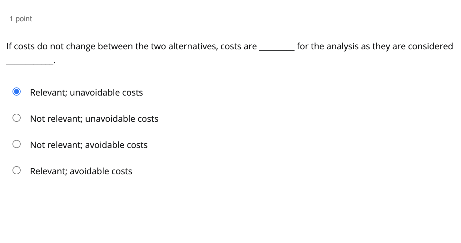 Solved 1 point If costs do not change between the two | Chegg.com