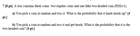 Solved 7 [8 pt). A box contains three coins: two regular | Chegg.com