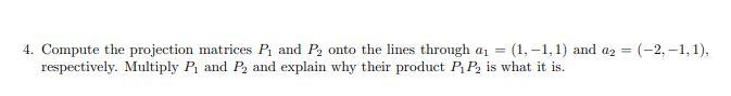 Solved 4. Compute the projection matrices P1 and P2 onto the | Chegg.com