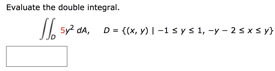 Solved Evaluate the double integral. 5y2 da, D = {(x, y) | | Chegg.com