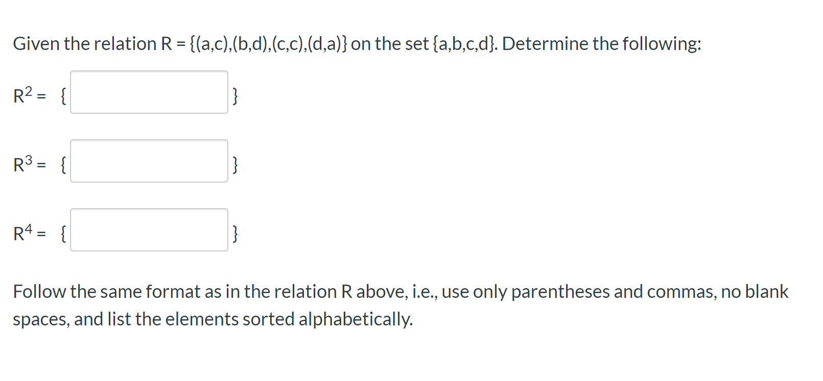 Solved Given the relation R= {(a,c),(b,d), (C,C),(d,a)} on | Chegg.com