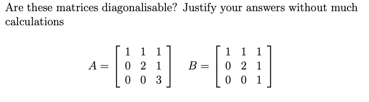 Solved Are these matrices diagonalisable? Justify your | Chegg.com