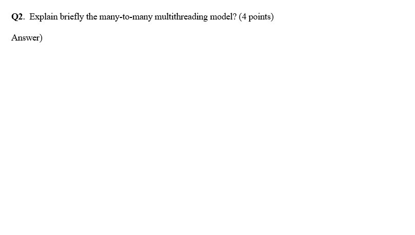 Solved Q2. Explain briefly the many-to-many multithreading | Chegg.com