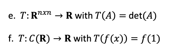 Solved e. T:Rnxn→R with T(A)=det(A) f. T:C(R)→R with | Chegg.com