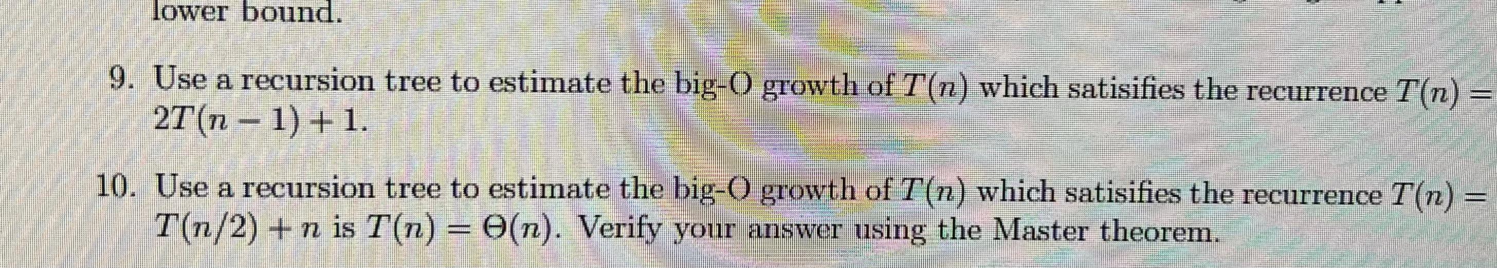 Solved 9. Use a recursion tree to estimate the big- O growth | Chegg.com