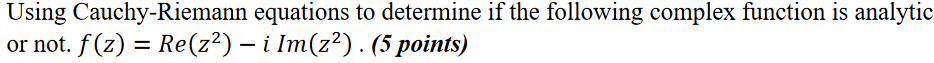 Solved Using Cauchy-Riemann equations to determine if the | Chegg.com