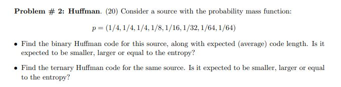 Problem # 2: Huffman. (20) Consider a source with the | Chegg.com
