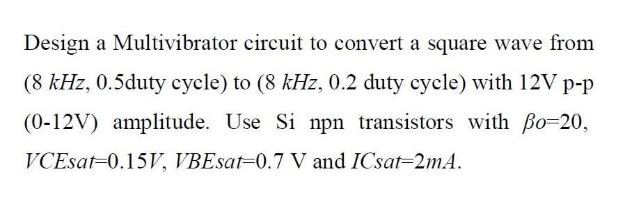Solved Design a Multivibrator circuit to convert a square | Chegg.com