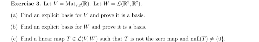 Solved Exercise 3. Let V=Mat2,2(R). Let W=L(R2,R2). (a) Find | Chegg.com