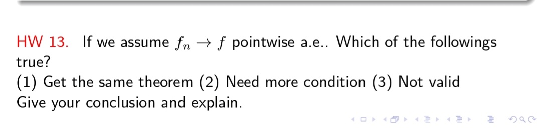 Solved HW 13. If we assume fn→f pointwise a.e.. Which of the | Chegg.com