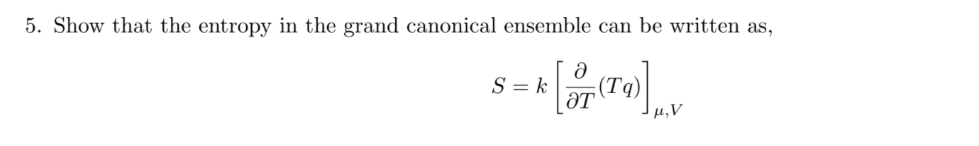 Solved 5. Show that the entropy in the grand canonical | Chegg.com