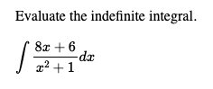 Solved Evaluate the indefinite integral.∫﻿﻿8x+6x2+1dx | Chegg.com