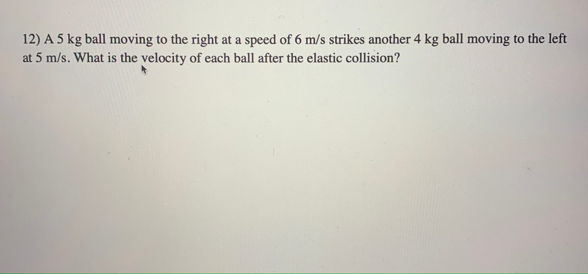 Solved 12) A 5 kg ball moving to the right at a speed of 6 | Chegg.com