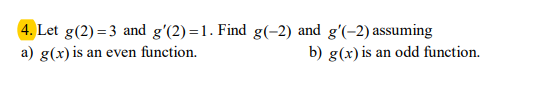 Solved 4. Let g(2) = 3 and g'(2)=1. Find g(-2) and g'(-2) | Chegg.com