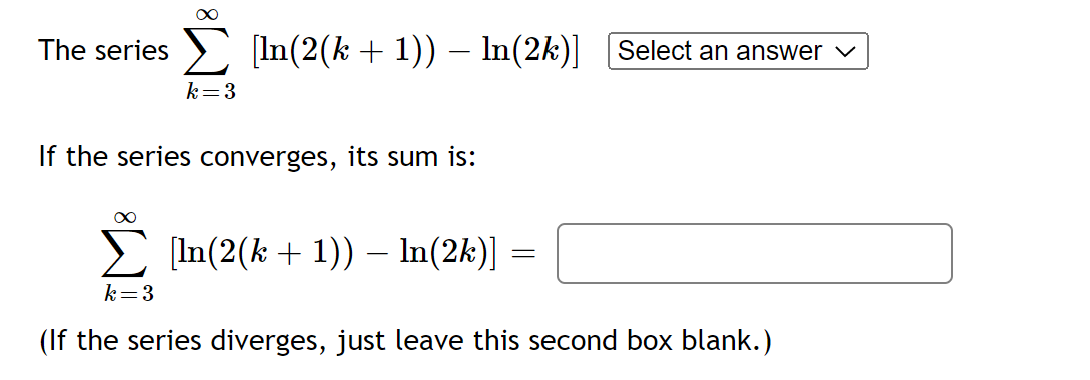Solved The series ∑k=3∞[ln(2(k+1))−ln(2k)] If the series | Chegg.com
