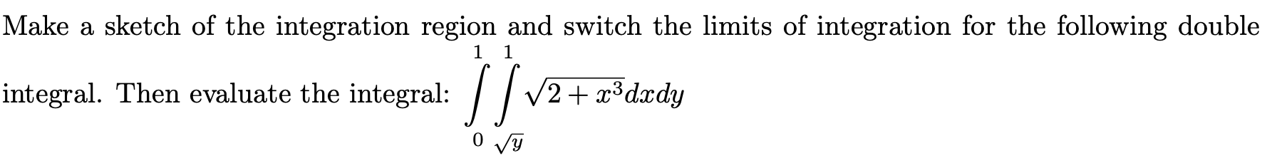 Solved Make a sketch of the integration region and switch | Chegg.com