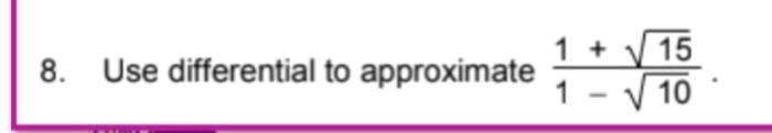 Solved 8. Use differential to approximate 1−101+15. | Chegg.com