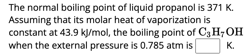Solved The normal boiling point of liquid propanol is 371 ﻿K | Chegg.com