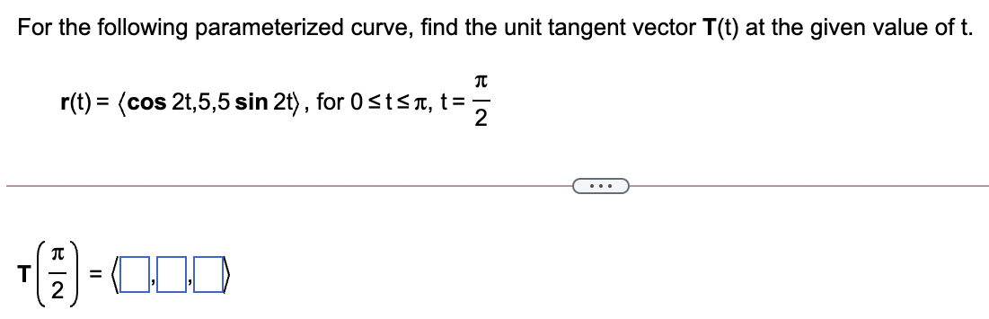 Solved For the following parameterized curve, find the unit | Chegg.com