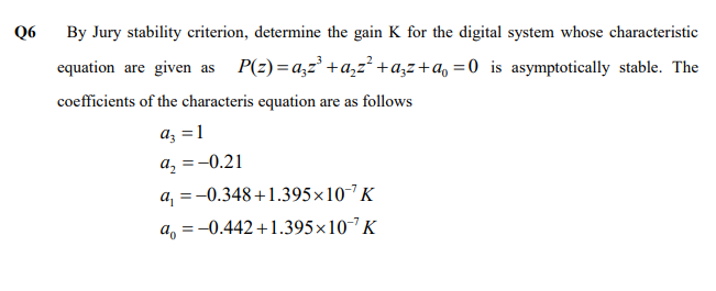 Solved Q6 By Jury stability criterion, determine the gain K | Chegg.com