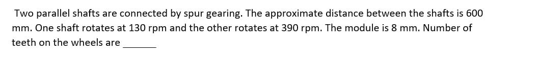 Solved Two parallel shafts are connected by spur gearing. | Chegg.com