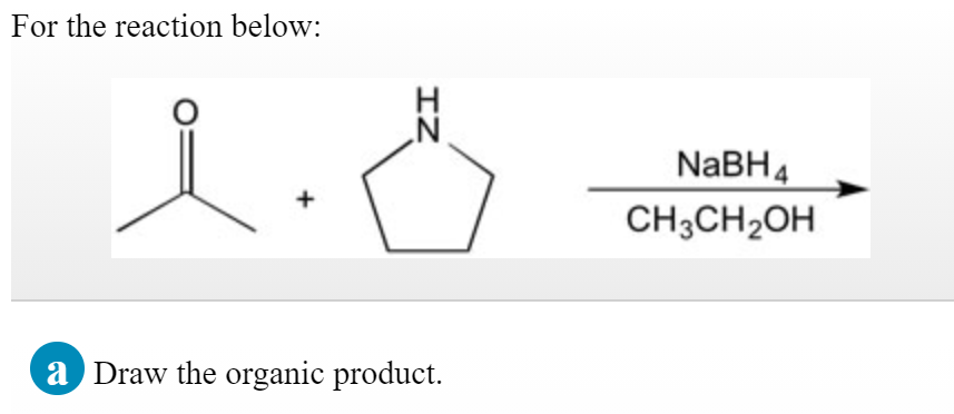 Solved For the reaction below: IZ NaBH4 CH3CH2OH a Draw the | Chegg.com