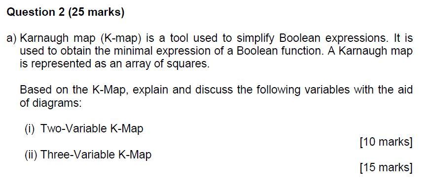 Solved Question 2 (25 marks) a) Karnaugh map (K-map) is a | Chegg.com