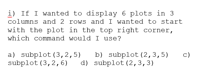 Solved i) If I wanted to display 6 plots in 3 columns and 2 | Chegg.com