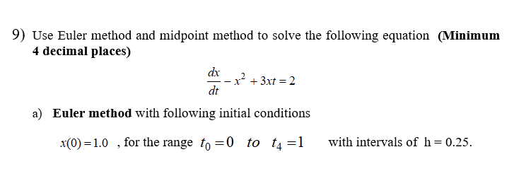 Solved 9) Use Euler method and midpoint method to solve the | Chegg.com