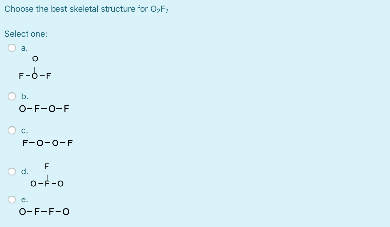 Solved Choose the best skeletal structure for O2F2 Select | Chegg.com