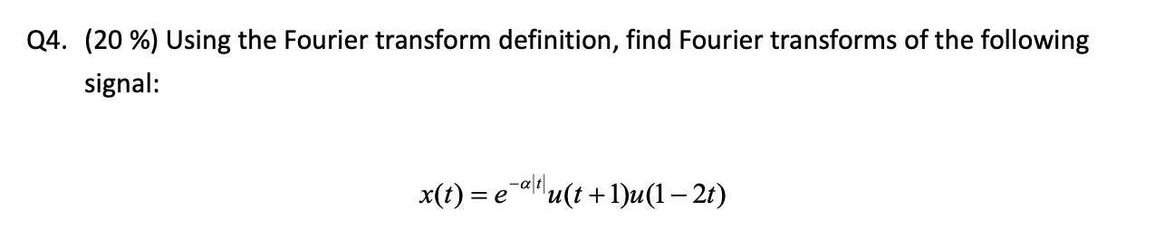 Solved Q4. (20 %) Using the Fourier transform definition, | Chegg.com