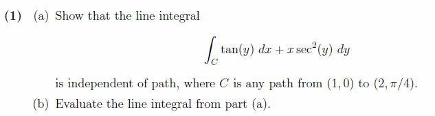 Solved (1) (a) Show that the line integral S. tan(y) dx + 7 | Chegg.com