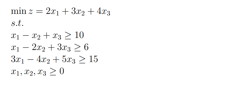 Solved minz=2x1+3x2+4x3 s.t. x1−x2+x3≥10 x1−2x2+3x3≥6 | Chegg.com