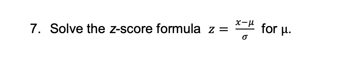 Solved 7. Solve the z-score formula z = x-u for u. 0 | Chegg.com